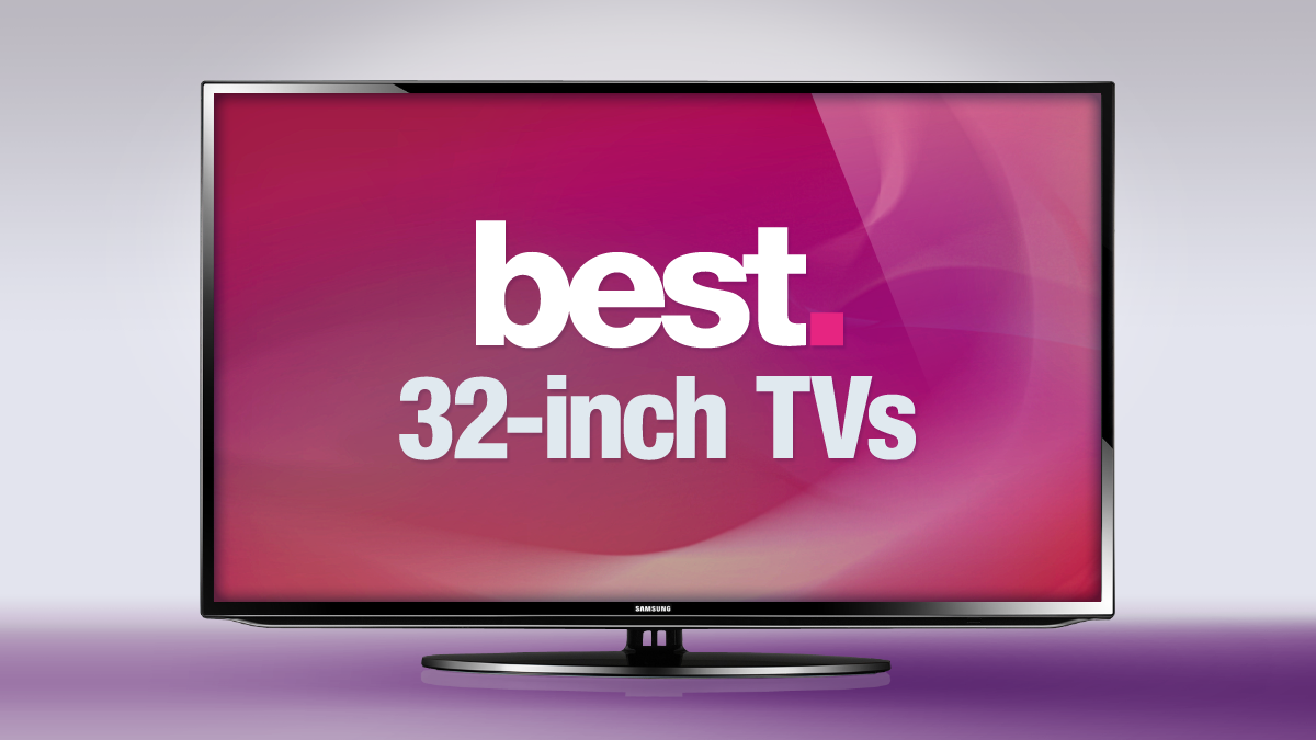 6 Best 32 inch TVs Of 2015 TechRadar