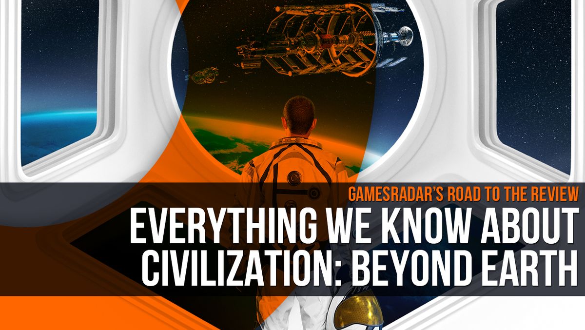 Civilization: Beyond Earth - Road to the Review | GamesRadar+