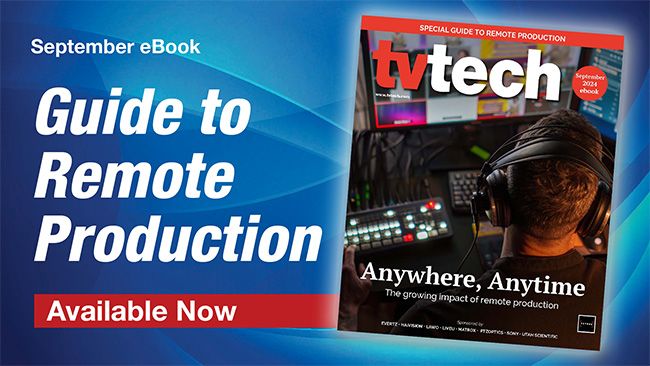 TV Tech's Guide to Remote Production is Now Available | TV Tech