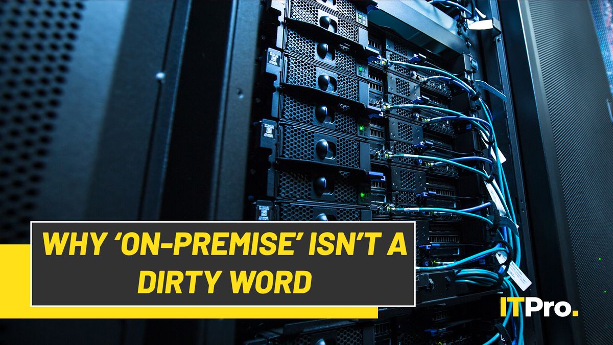 IT Pro Live: Why 'on-premise' isn't a dirty word | IT Pro