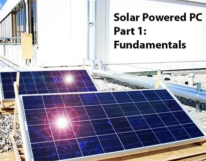 Do-It-Yourself Solar-Powered PC: Technical Foundations | Tom's Hardware