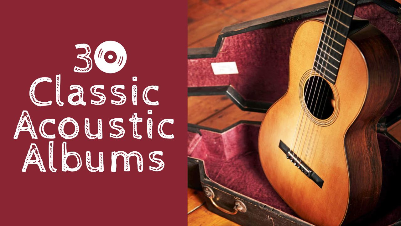 30 Classic Acoustic Albums You Must Hear | GuitarPlayer