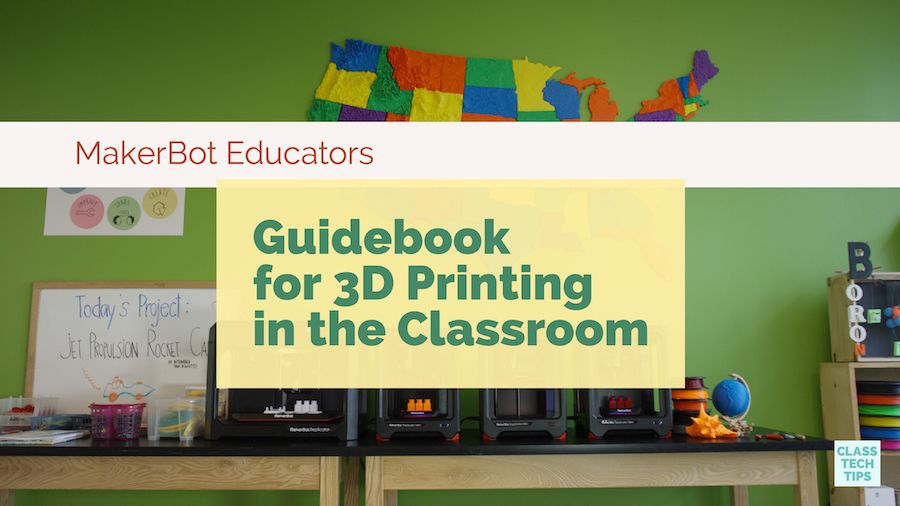 Class Tech Tips: MakerBot Educators Guidebook for 3D Printing in the ...