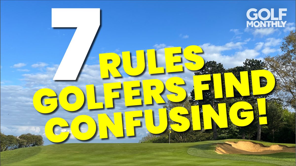 7 Rules (Even Experienced) Golfers Find Confusing! | Golf Monthly
