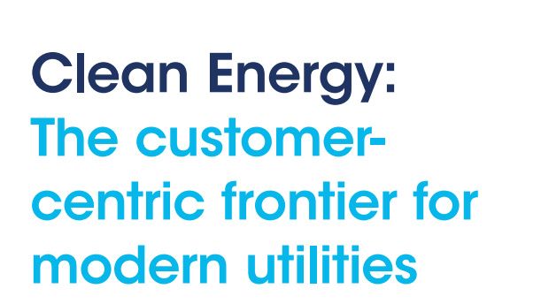Clean Energy: The customer-centric frontier for modern utilities | ITPro