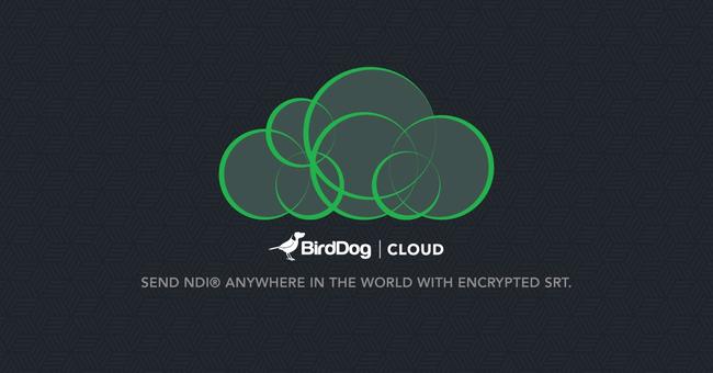 BirdDog Releases BirdDog Cloud – an NDI® Delivery Platform for Sending Encrypted Video over ...