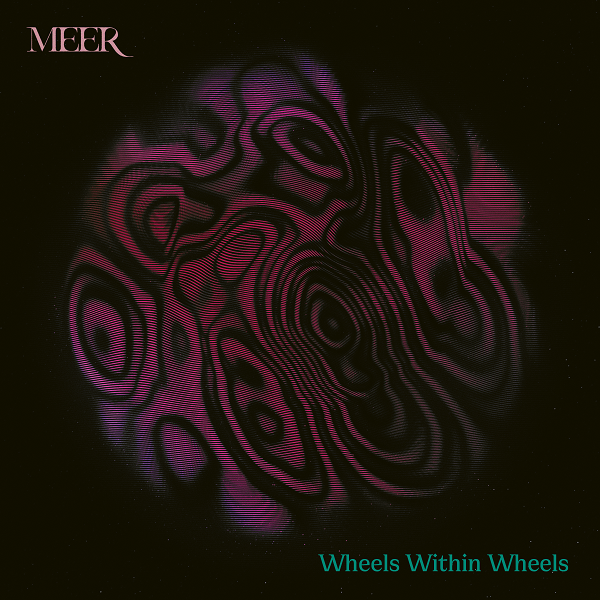 Meer share first new music from upcoming album Wheels Within Wheels ...