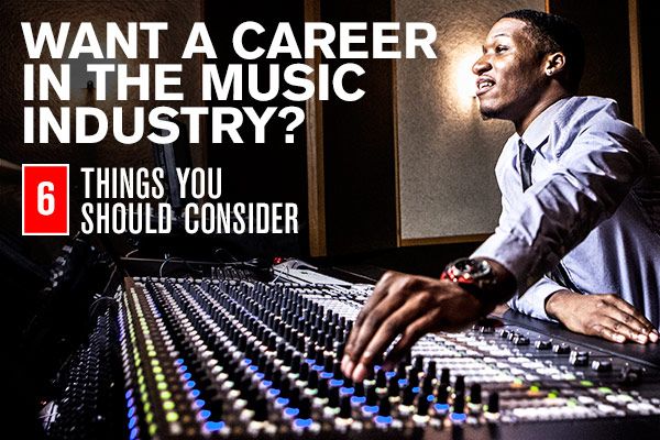 Want a Career in the Music Industry? Six Things You Should Consider ...
