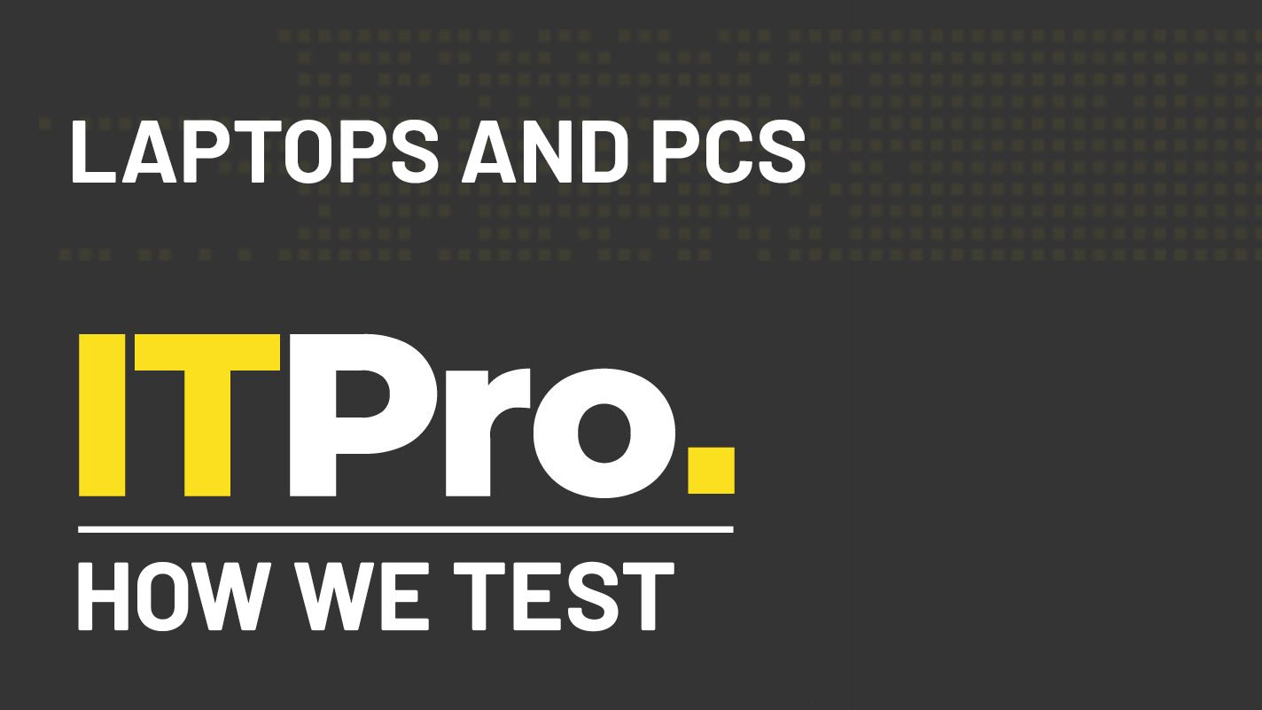 How we test laptops and PCs | IT Pro