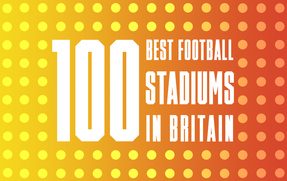 Ranked! The 100 best football stadiums in Britain | FourFourTwo