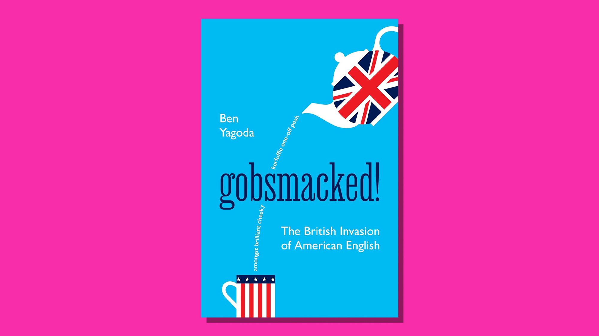 Gobsmacked!: Ben Yagoda charts the 'British invasion of American ...
