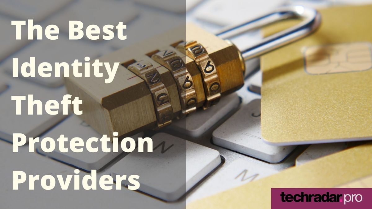 Best identity theft protection of 2022 | TechRadar
