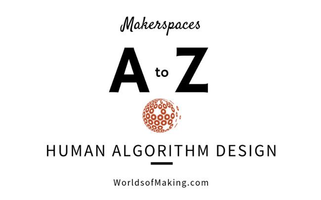 Makerspaces A to Z: Human Algorithm Design | Tech & Learning