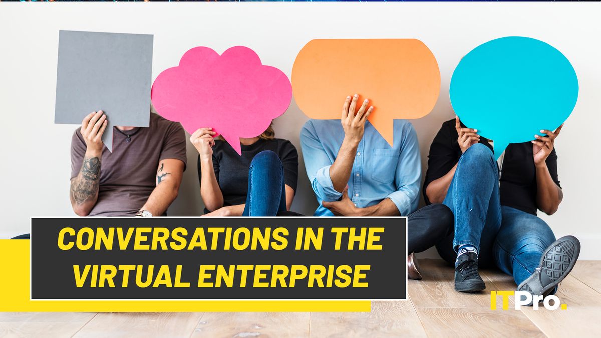 IT Pro Live: Trust through conversations in the 'suddenly virtual ...