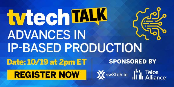 Join us for 'Advances in IP-Based Production' Webcast Oct. 19 | TV Tech