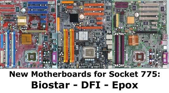 Biostar, DFI, Epox Try to Big Up Socket 775 Mobos with Added Features ...