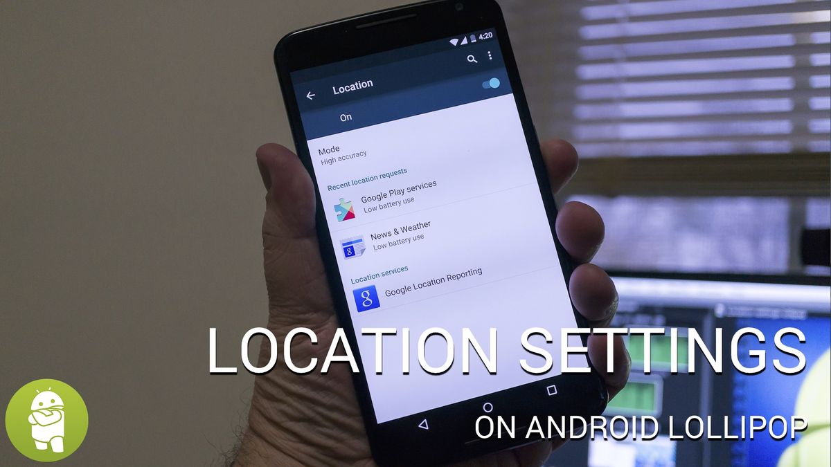 How to manage location settings in Android Lollipop | Android Central
