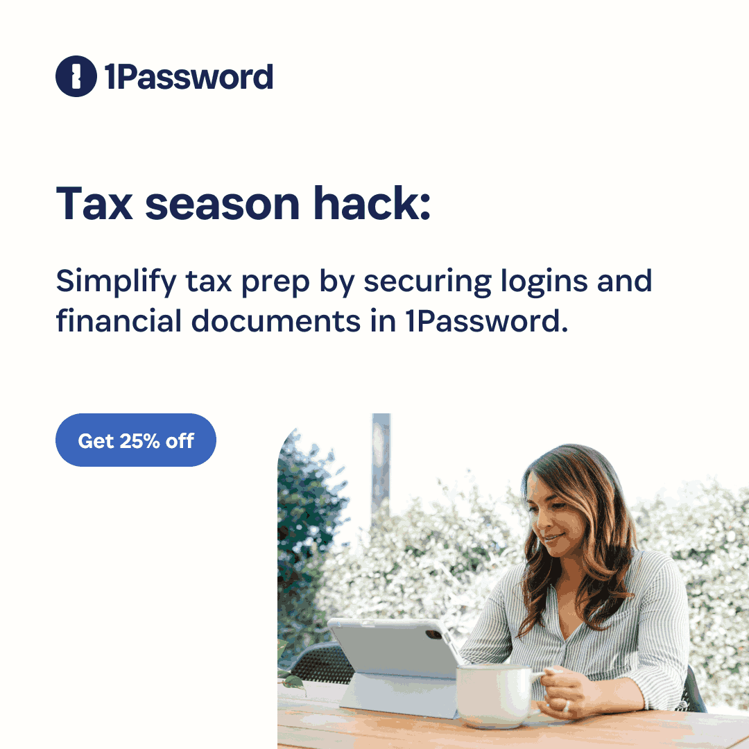 Get your passwords secure this tax season— 1Password is offering a 25% ...