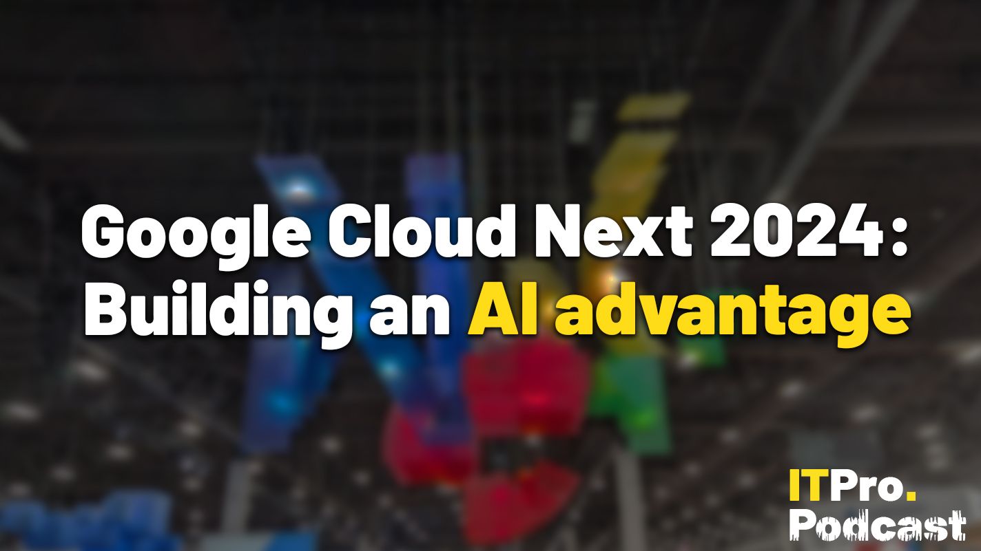 Google Cloud Next 2024: Building an AI advantage | IT Pro