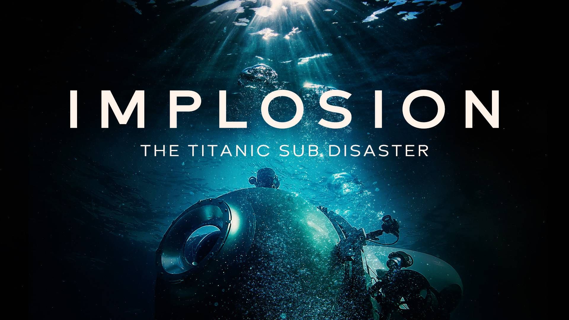How to watch Implosion: The Titanic Sub Disaster online or on TV | What ...