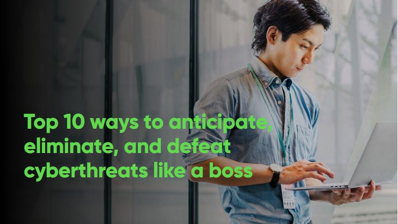 Top ten ways to anticipate, eliminate, and defeat cyber threats like a ...