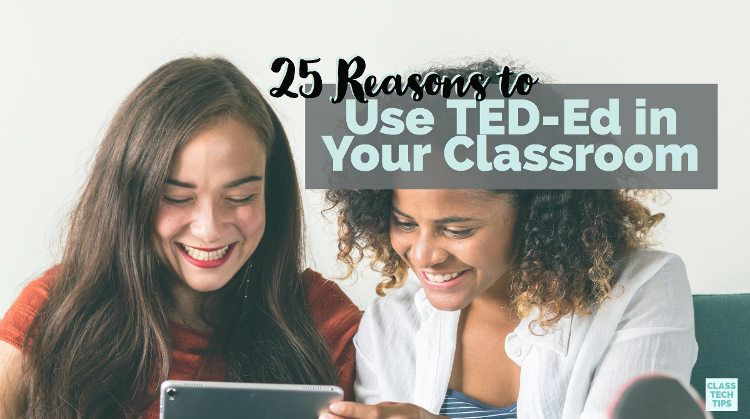 25 Reasons to Use TED-Ed in Your Classroom | Tech & Learning