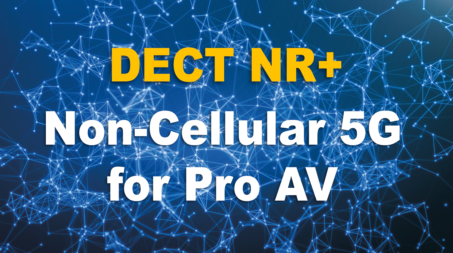 Non-Cellular 5G for Pro AV: DECT NR+ | AVNetwork