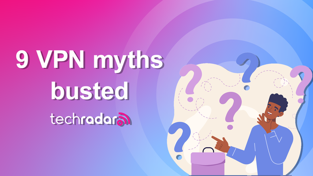 9 Vpn Myths Busted Heres The Truth Techradar