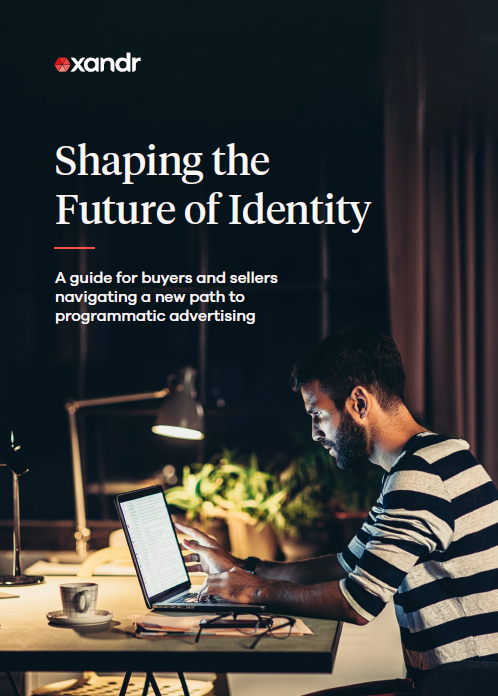 Xandr Publishes Guide to the Future of Identity for the Ad Industry ...