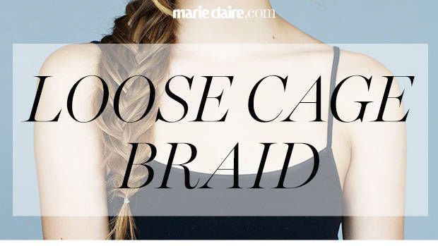 Hair How-To: Boyfriend Braid (AKA The Loose Cage Braid) | Marie Claire