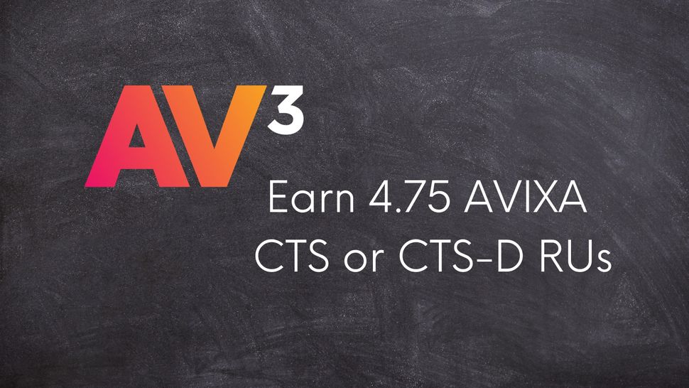 AV³ Event Approved for 4.75 AVIXA CTS and CTS-D RUs | AVNetwork