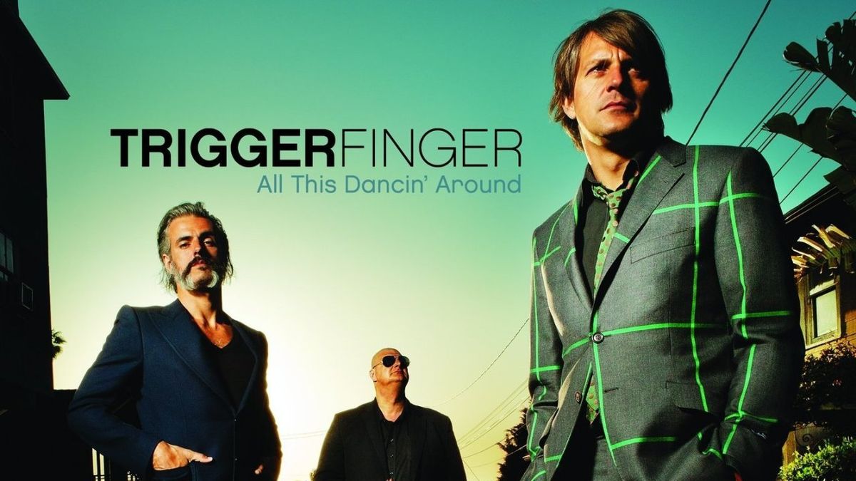Triggerfinger: All This Dancin’ Around | Louder