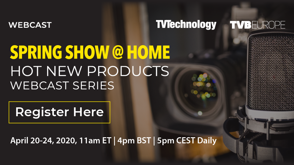 'Spring Show @ Home: Hot New Products' Webcast | TV Tech