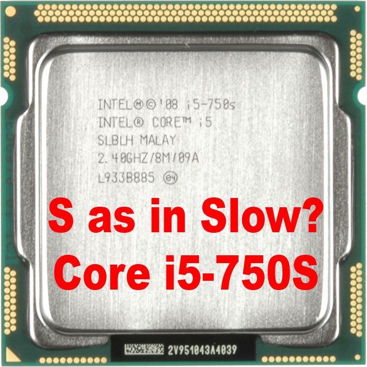 Intel Core i5-750S: Since When Does The S Mean Slow? | Tom's Hardware