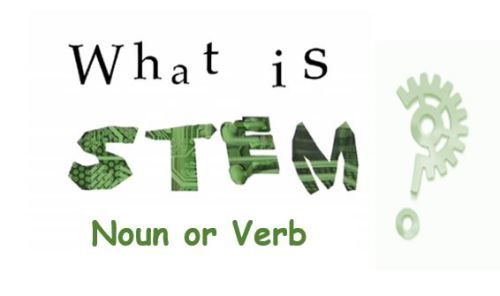 Ten Ideas to Transform STEM from Nouns to Verbs, and Facts to Thinking ...