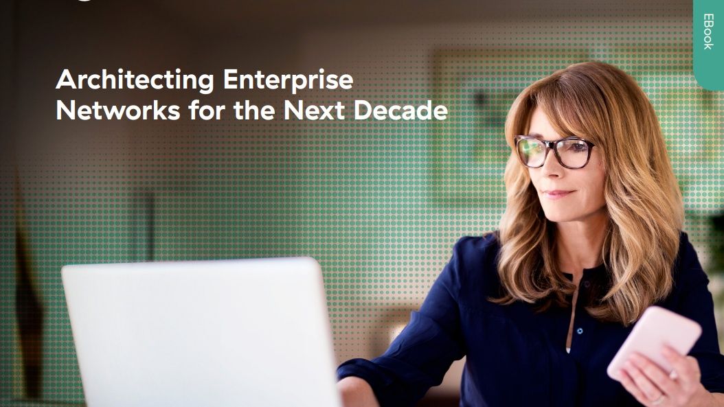 Architecting enterprise networks for the next decade | IT Pro