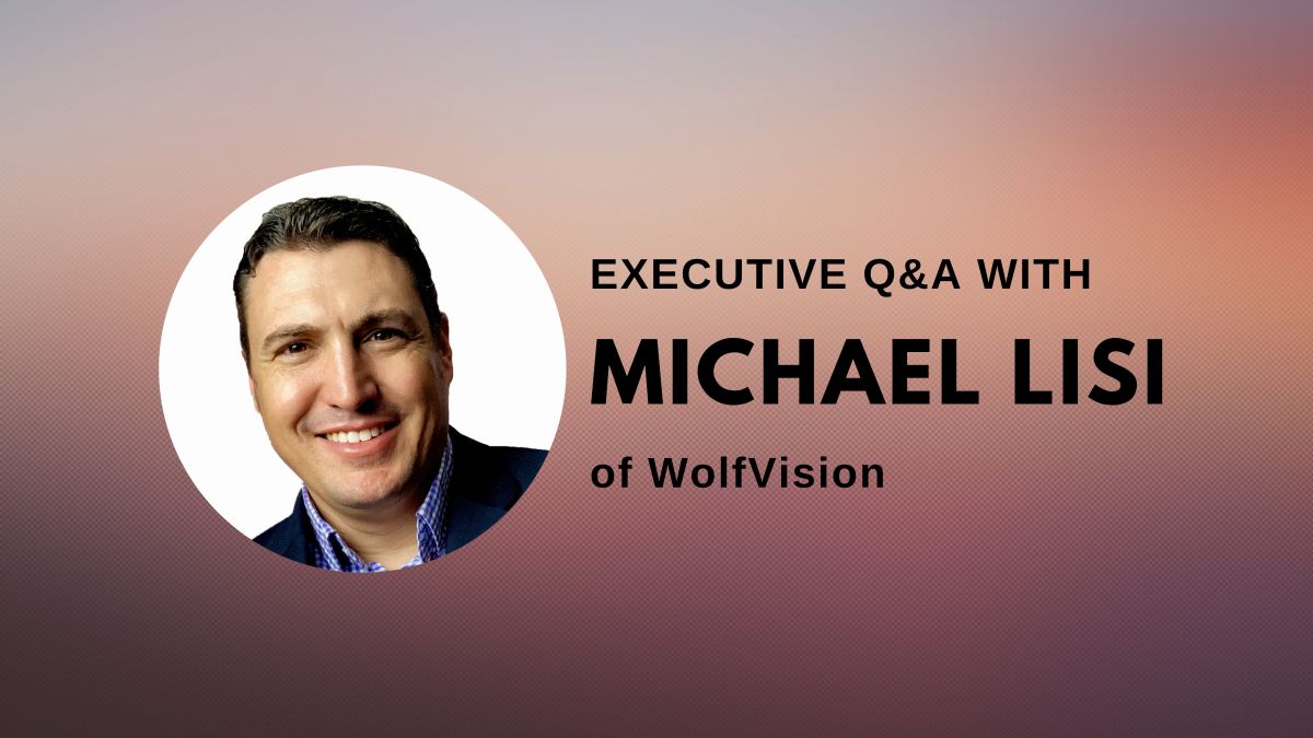 WolfVision’s Michael Lisi Discusses Staying Relevant in a Rapidly ...