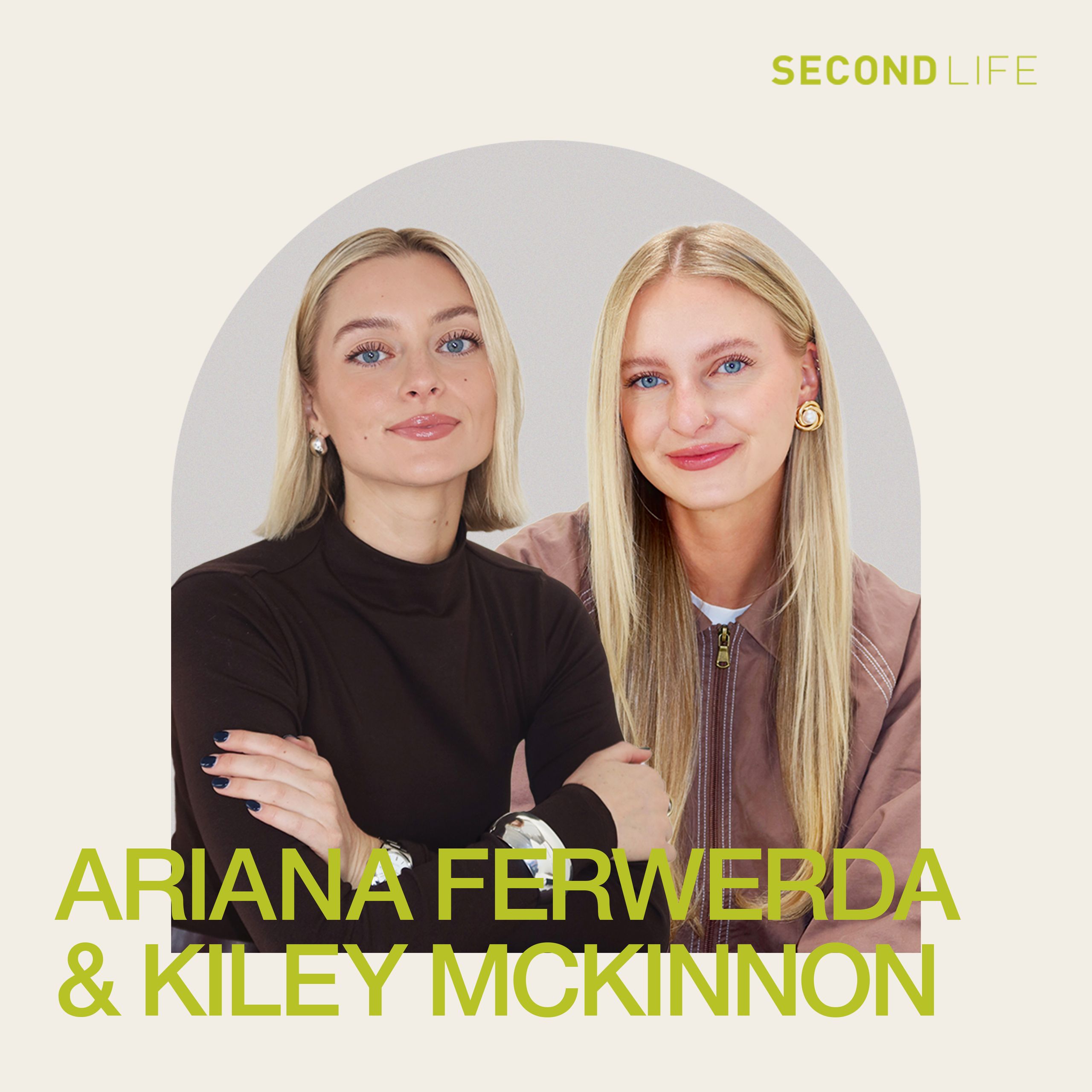 Second Life Podcast: Ariana Ferwerda and Kiley McKinnon | Who What Wear