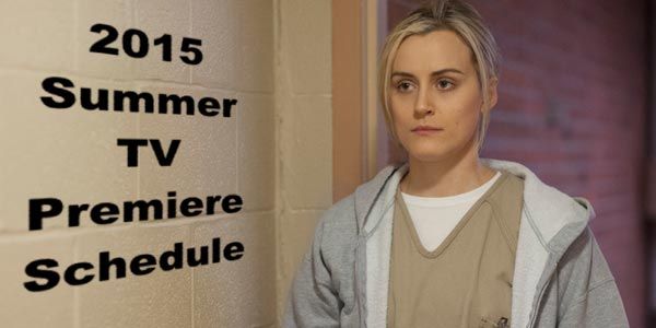 2015 Summer TV Premiere Schedule: Dates For New And Returning Shows ...