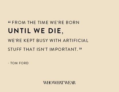 The 18 Most Provocative Tom Ford Quotes of All Time | Who What Wear