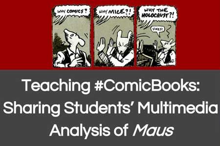 Teaching #ComicBooks: Sharing Students’ Multimedia Analysis of Maus ...